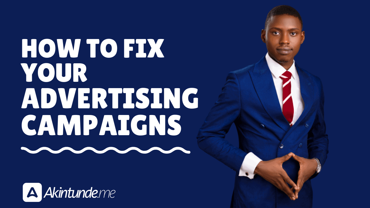 (Video) How To Fix Your Advertising Campaigns - Akintunde Felix